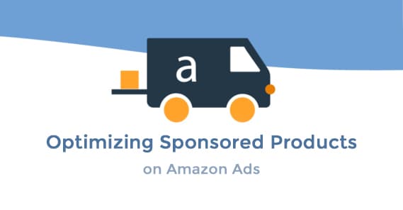 20 Ways to Optimize Your Sponsored Products on Amazon Ads